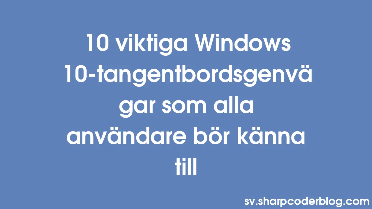 10 viktiga Windows 10-tangentbordsgenvägar som alla användare bör känna ... 10 viktiga Windows 10-tangentbordsgenvägar som alla användare bör känna ...
