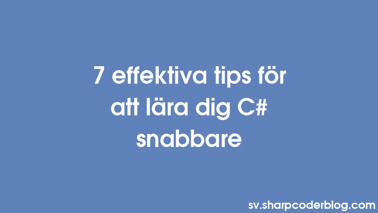 7 Effektiva Tips För Att Lära Dig C Snabbare Sharp Coder Blog