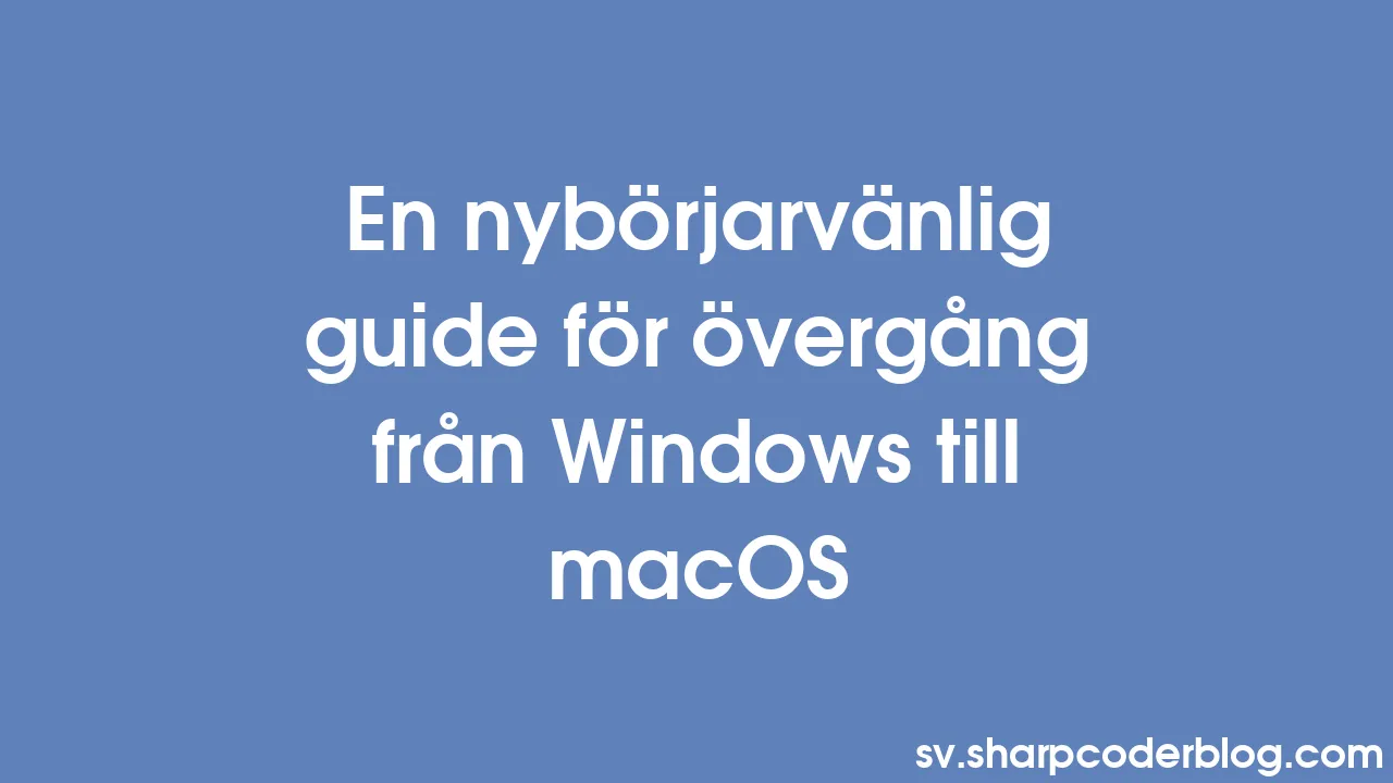 En nybörjarvänlig guide för övergång från Windows till macOS | Sharp Coder Blog