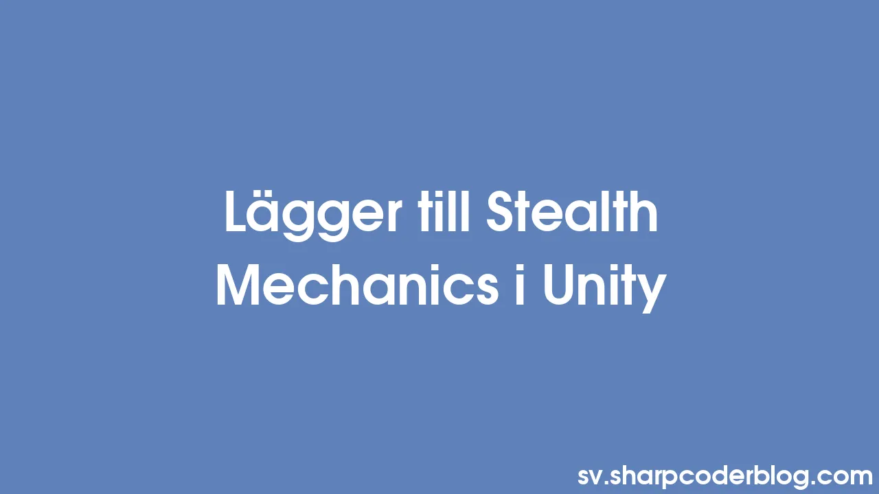 Lägger till Stealth Mechanics i Unity | Sharp Coder Blog