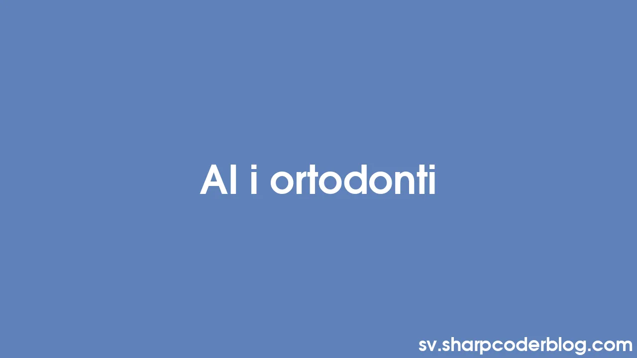 AI i ortodonti | Sharp Coder Blog
