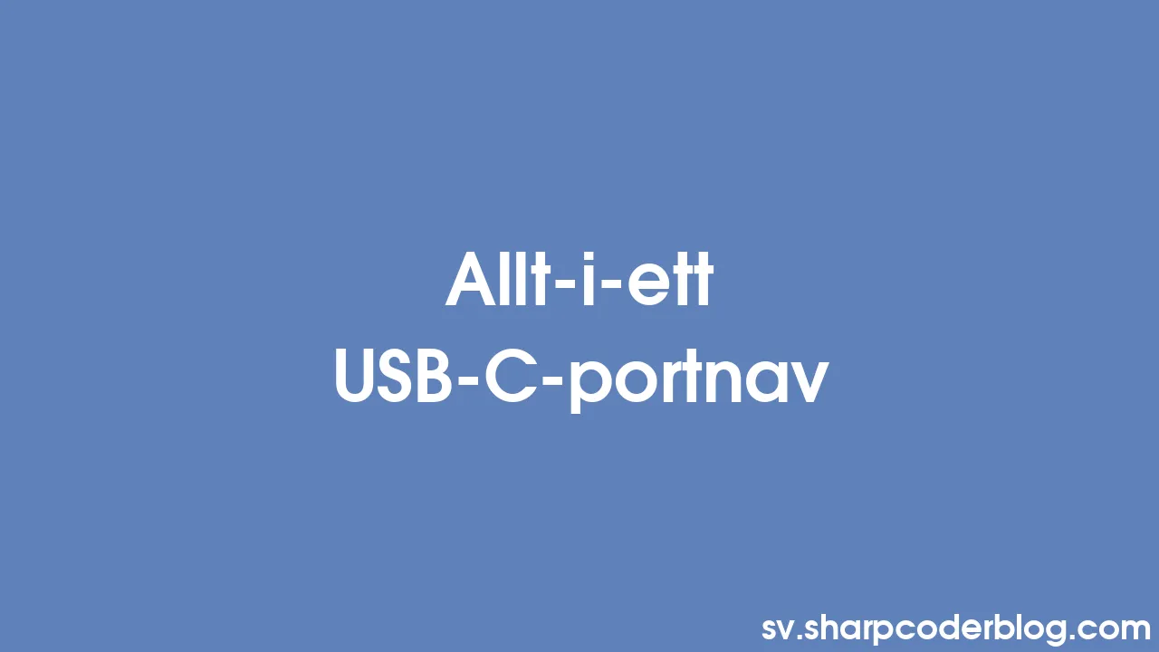 Allt-i-ett USB-C-portnav | Sharp Coder Blog