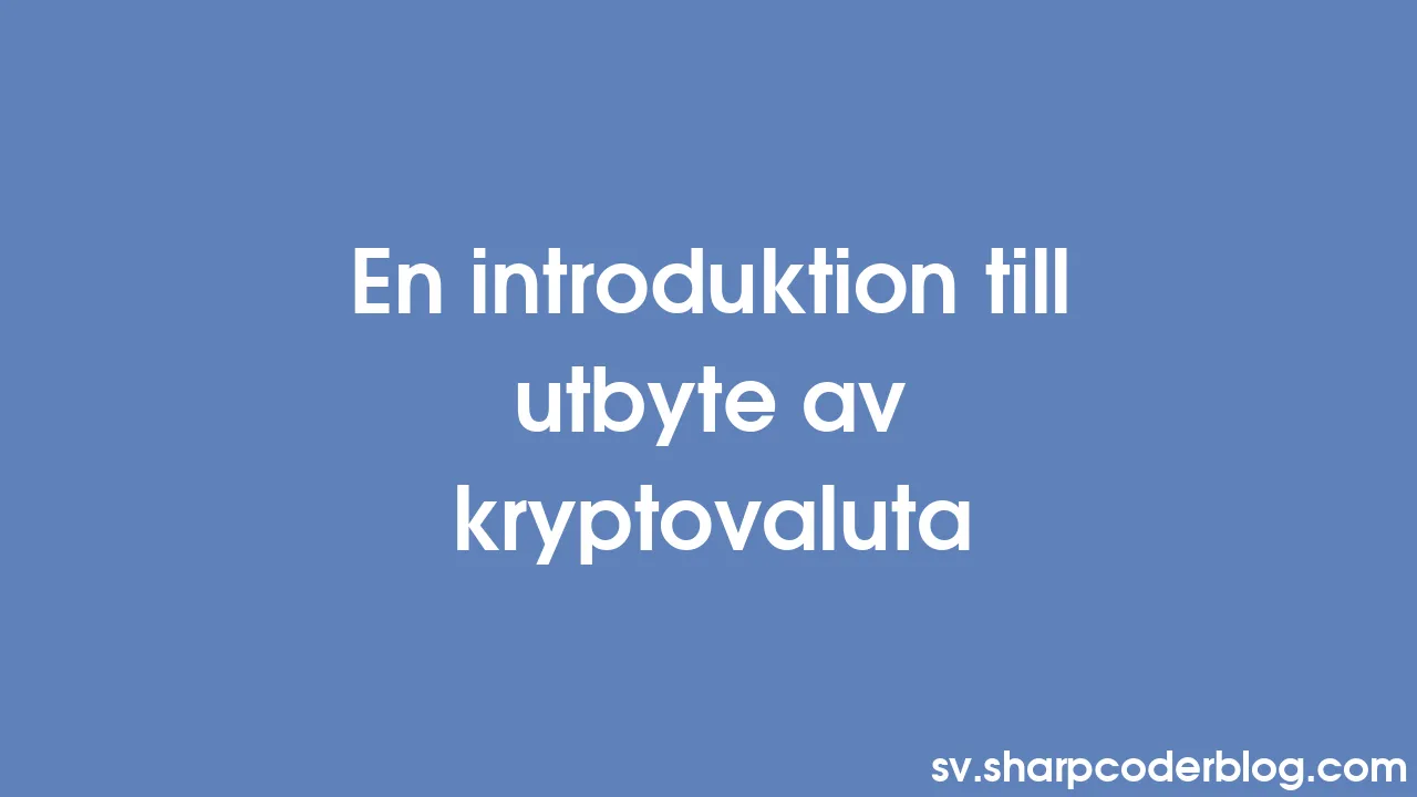 En introduktion till utbyte av kryptovaluta | Sharp Coder Blog