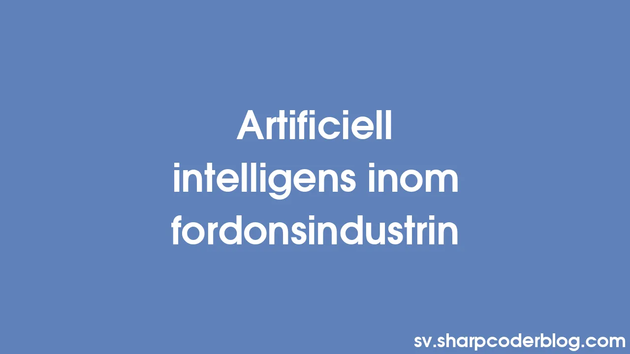Artificiell intelligens inom fordonsindustrin | Sharp Coder Blog
