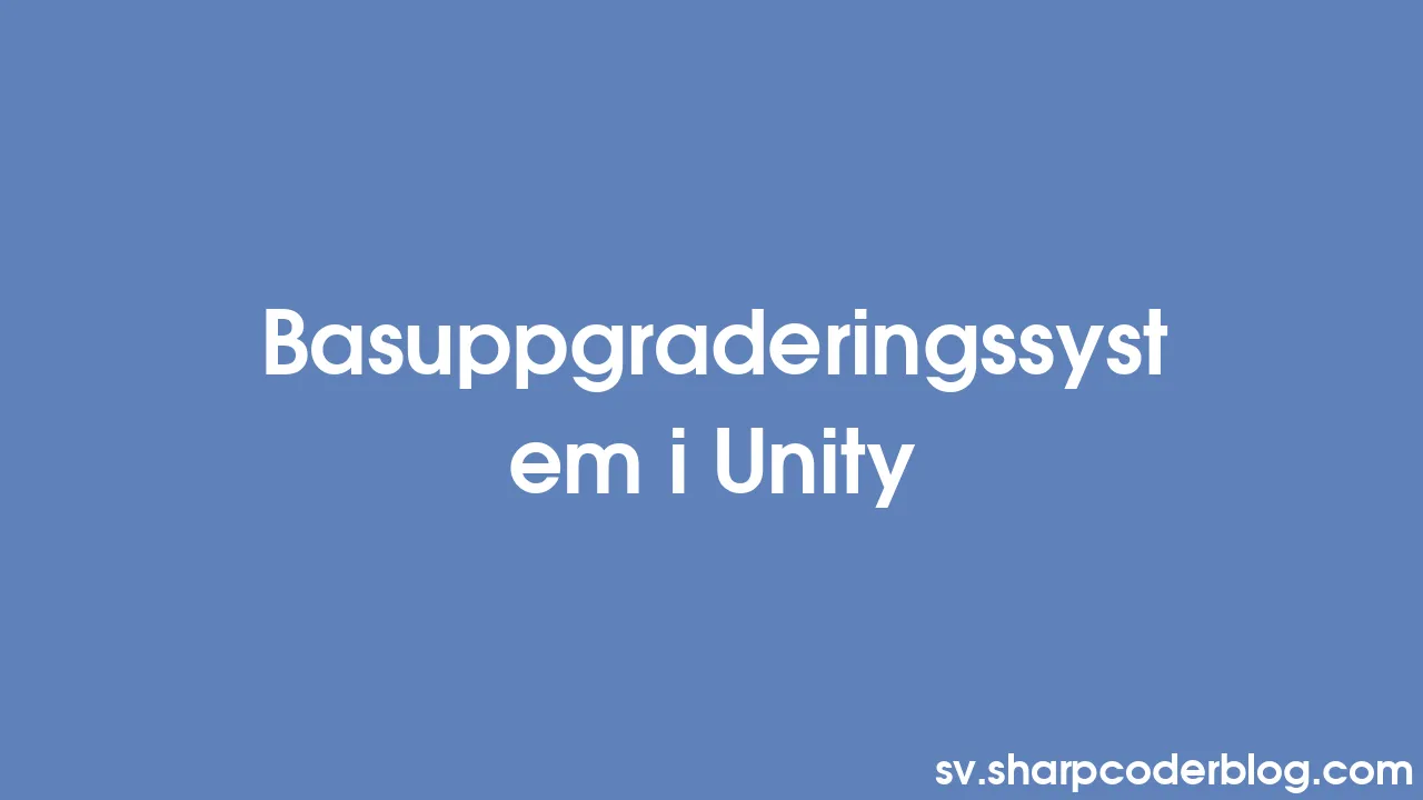 Basuppgraderingssystem I Unity Sharp Coder Blog