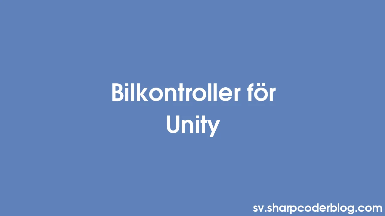 Bilkontroller För Unity Sharp Coder Blog
