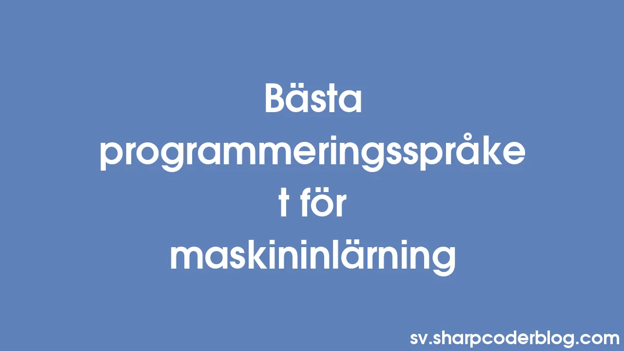 Bästa Programmeringsspråket För Maskininlärning Sharp Coder Blog