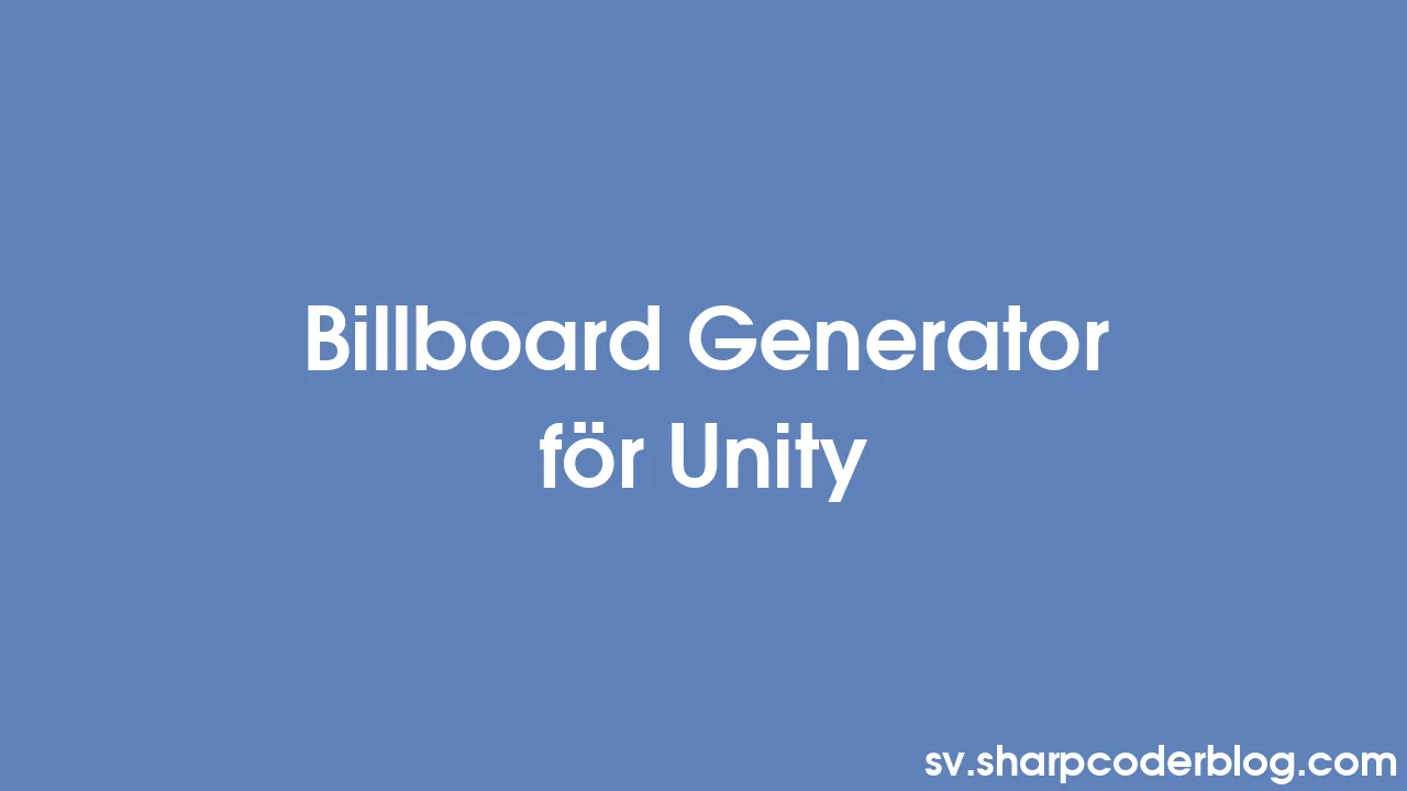Billboard Generator för Unity | Sharp Coder Blog