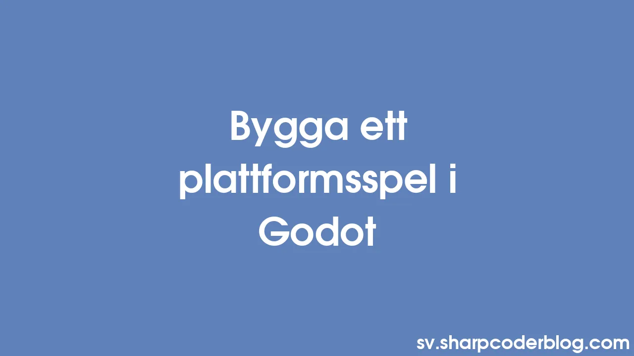 Bygga ett plattformsspel i Godot | Sharp Coder Blog