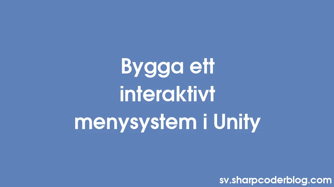 Bygga ett interaktivt menysystem i Unity | Sharp Coder Blog