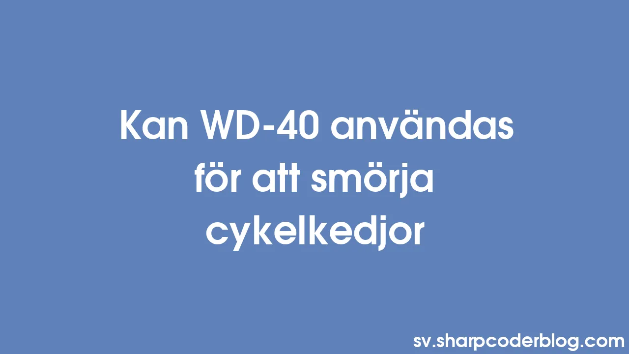 Kan WD-40 användas för att smörja cykelkedjor | Sharp Coder Blog