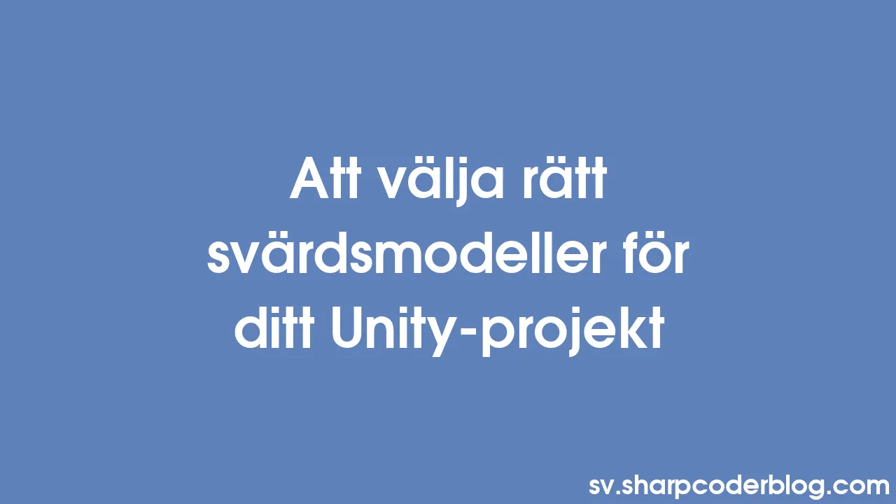 Att välja rätt svärdsmodeller för ditt Unity-projekt | Sharp Coder Blog
