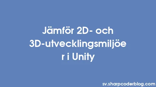 Jämför 2D- och 3D-utvecklingsmiljöer i Unity - Thumbnail