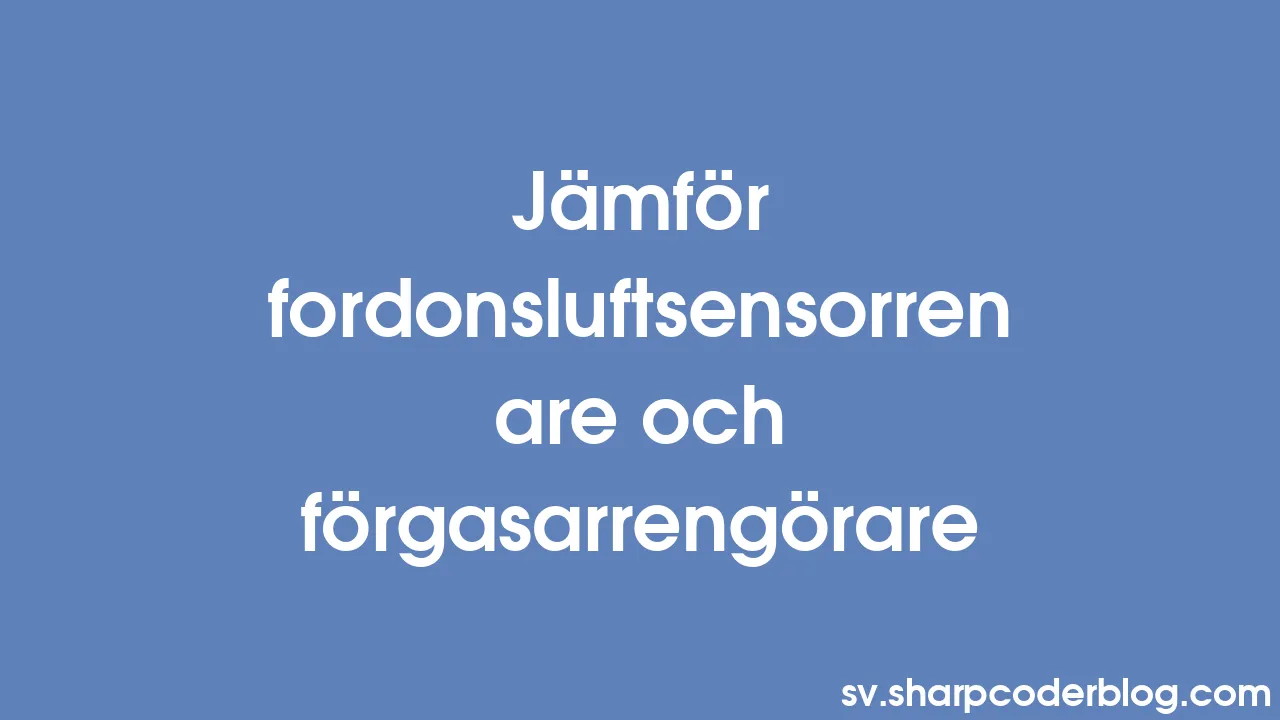 Jämför fordonsluftsensorrenare och förgasarrengörare | Sharp Coder Blog