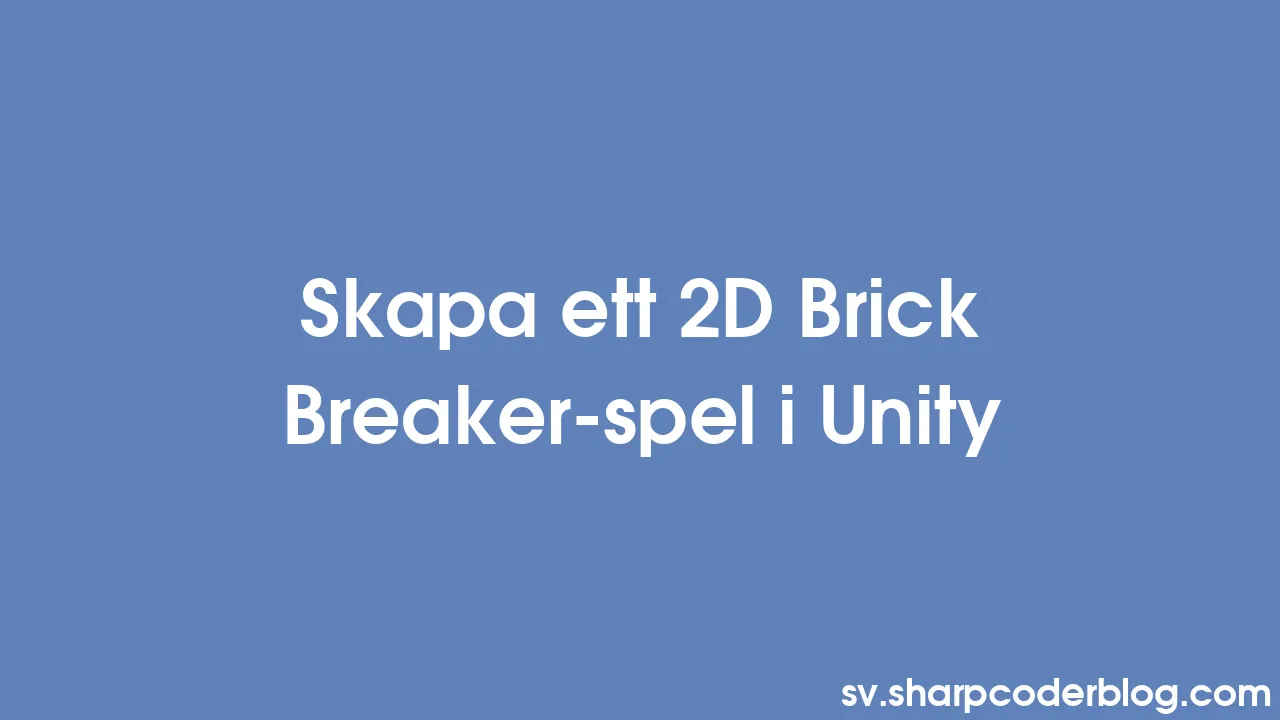 Skapa ett 2D Brick Breaker-spel i Unity | Sharp Coder Blog