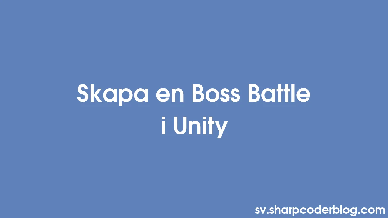 Skapa En Boss Battle I Unity Sharp Coder Blog