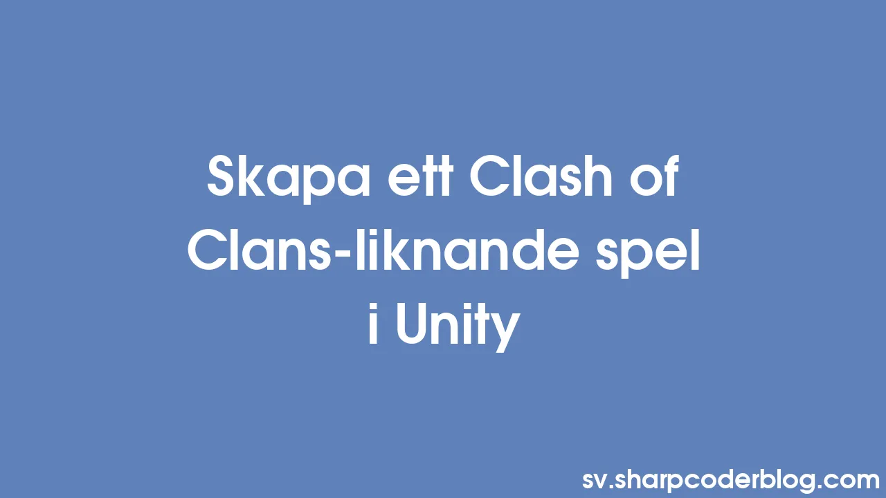 Skapa ett Clash of Clans-liknande spel i Unity | Sharp Coder Blog