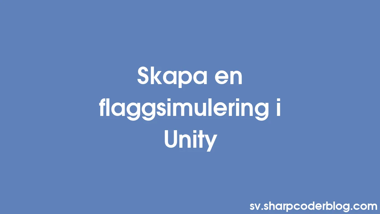 Skapa En Flaggsimulering I Unity Sharp Coder Blog 1817