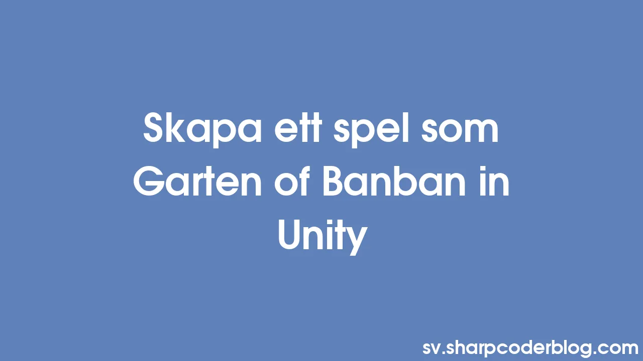 Skapa ett spel som Garten of Banban in Unity | Sharp Coder Blog