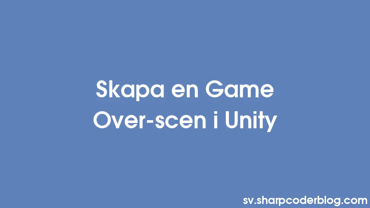 Skapa en Game Over-scen i Unity | Sharp Coder Blog Skapa en Game Over-scen i Unity | Sharp Coder Blog