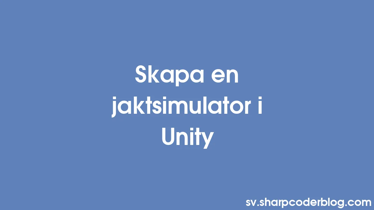 Skapa en jaktsimulator i Unity | Sharp Coder Blog