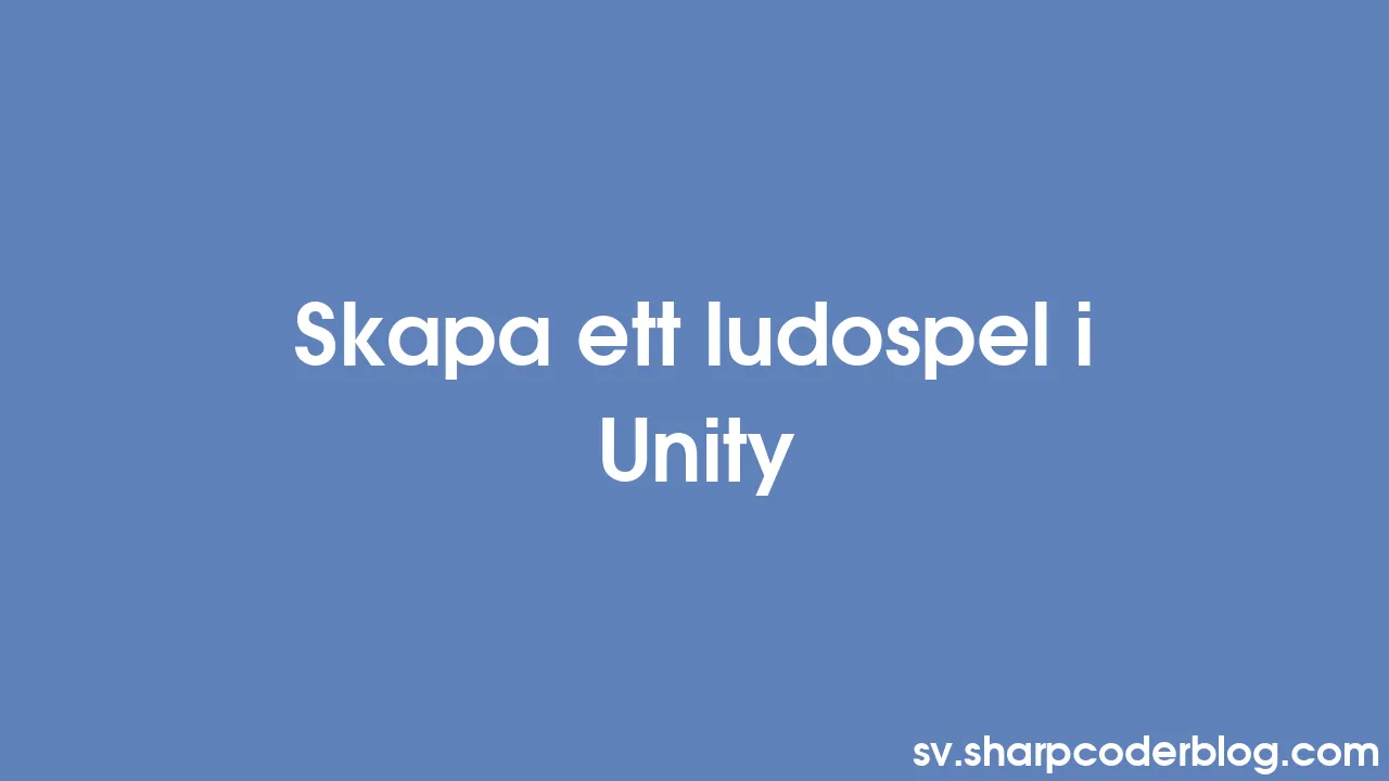 Skapa ett ludospel i Unity | Sharp Coder Blog