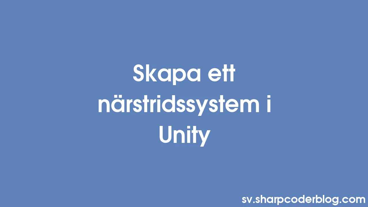 Skapa Ett Närstridssystem I Unity Sharp Coder Blog