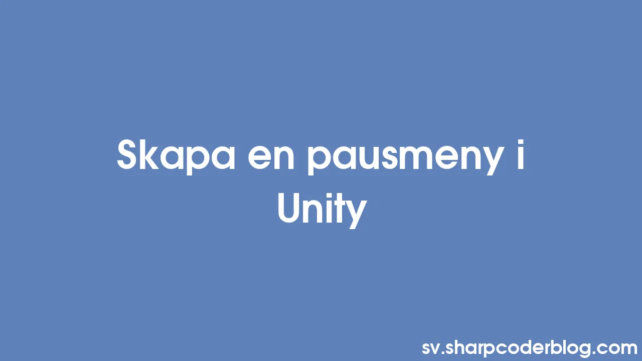Skapa en pausmeny i Unity | Sharp Coder Blog