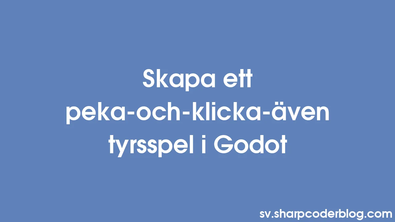 Skapa ett peka-och-klicka-äventyrsspel i Godot | Sharp Coder Blog
