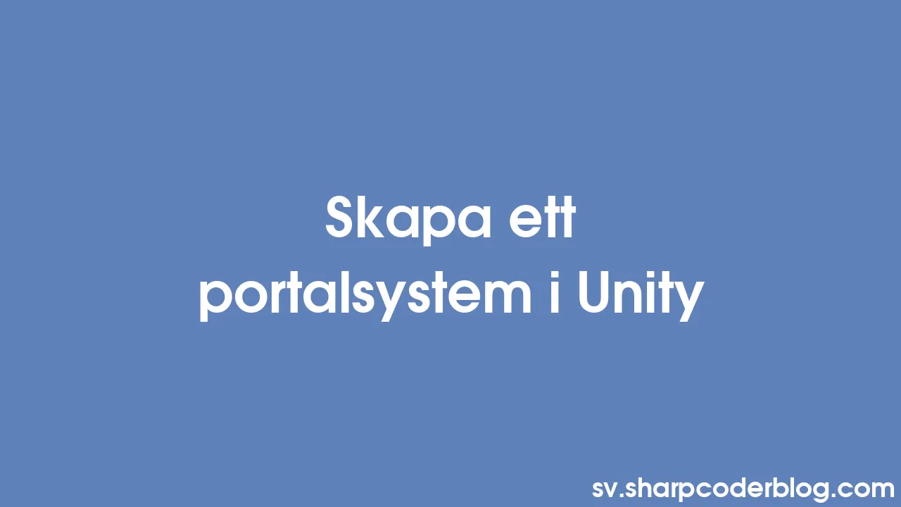 Skapa Ett Portalsystem I Unity Sharp Coder Blog 7680