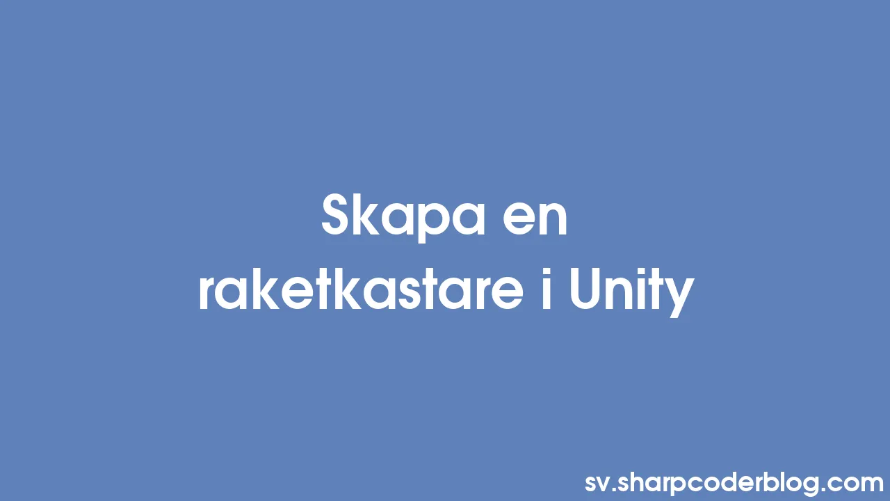 Skapa En Raketkastare I Unity Sharp Coder Blog 1598