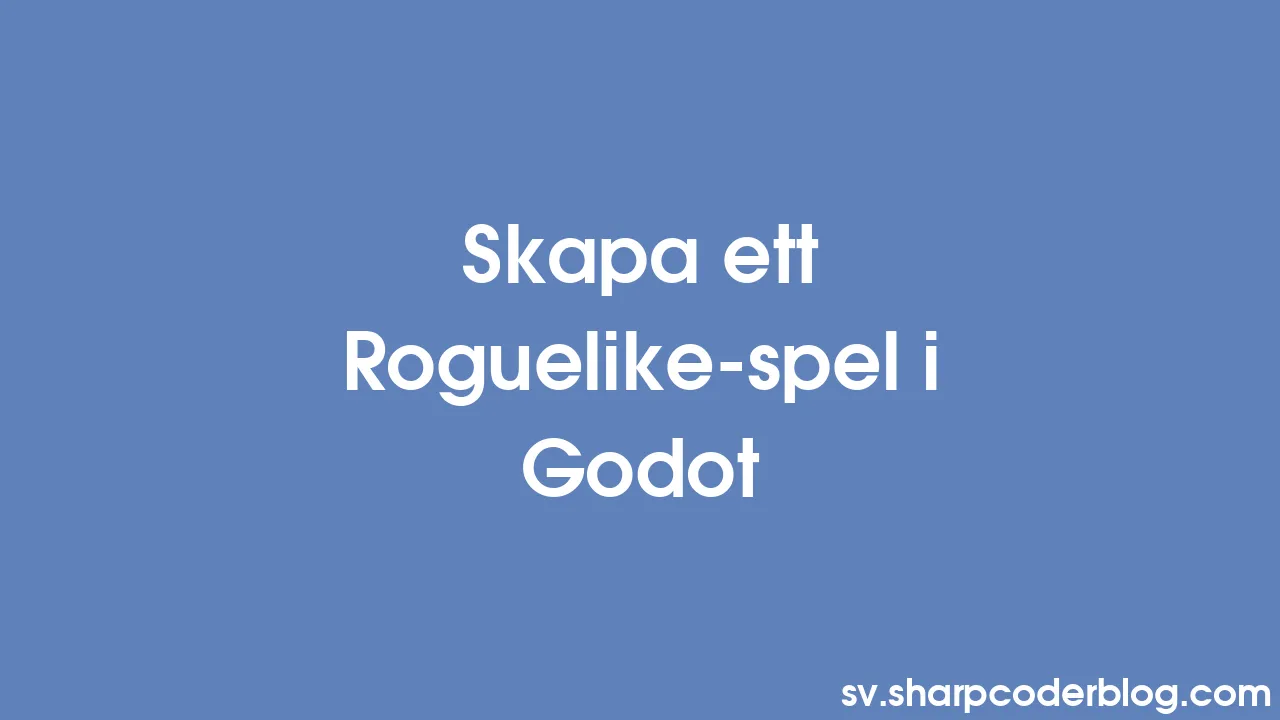 Skapa ett Roguelike-spel i Godot | Sharp Coder Blog