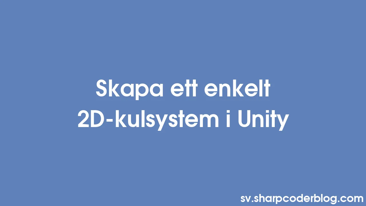 Skapa Ett Enkelt 2d Kulsystem I Unity Sharp Coder Blog