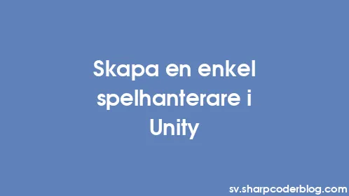 Skapa en enkel spelhanterare i Unity - Thumbnail
