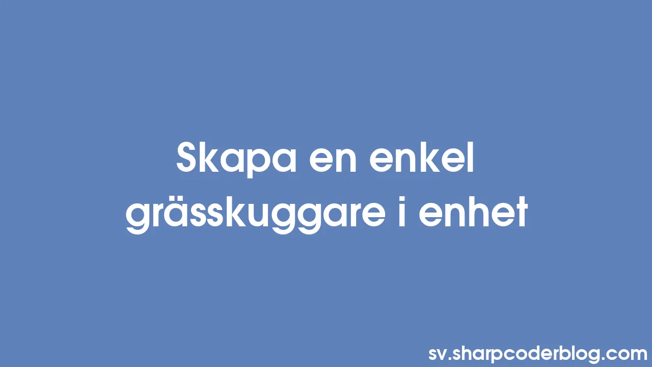 Skapa En Enkel Grässkuggare I Enhet Sharp Coder Blog