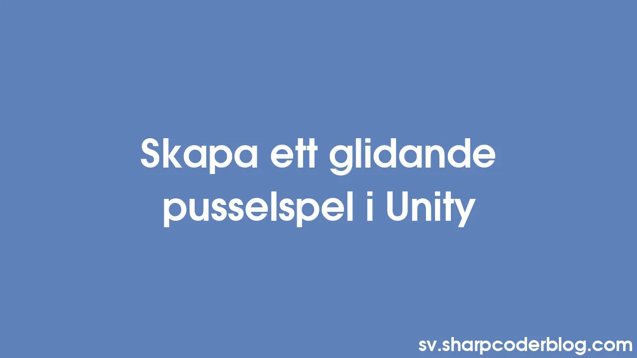 Skapa Ett Glidande Pusselspel I Unity Sharp Coder Blog 5060