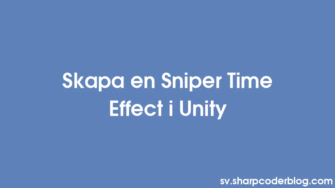 Skapa en Sniper Time Effect i Unity | Sharp Coder Blog