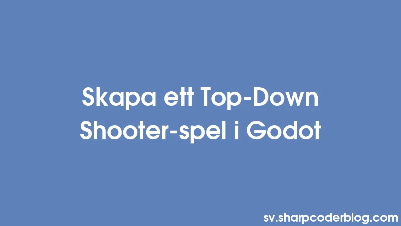 Skapa ett Top-Down Shooter-spel i Godot | Sharp Coder Blog