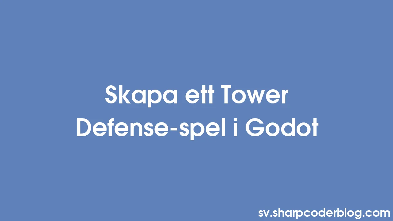 Skapa ett Tower Defense-spel i Godot | Sharp Coder Blog
