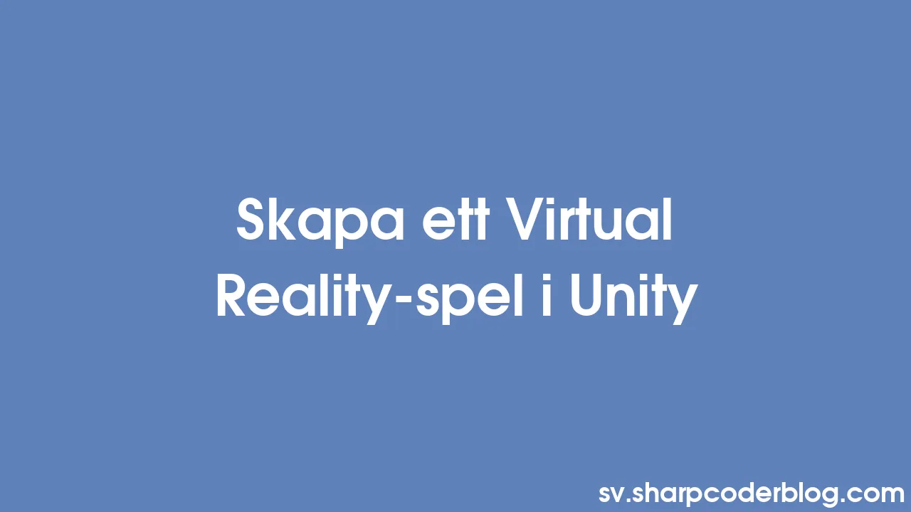Skapa ett Virtual Reality-spel i Unity | Sharp Coder Blog