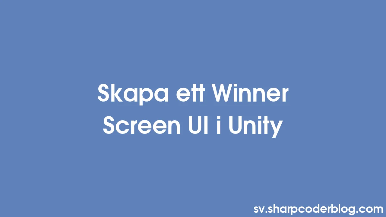Skapa ett Winner Screen UI i Unity | Sharp Coder Blog Skapa ett Winner Screen UI i Unity | Sharp Coder Blog