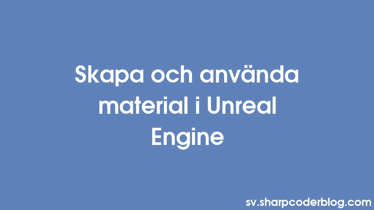 Skapa Och Använda Material I Unreal Engine Sharp Coder Blog