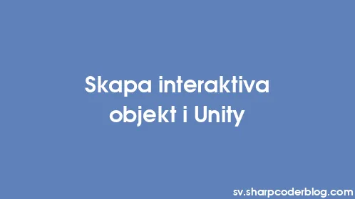 Skapa interaktiva objekt i Unity - Thumbnail