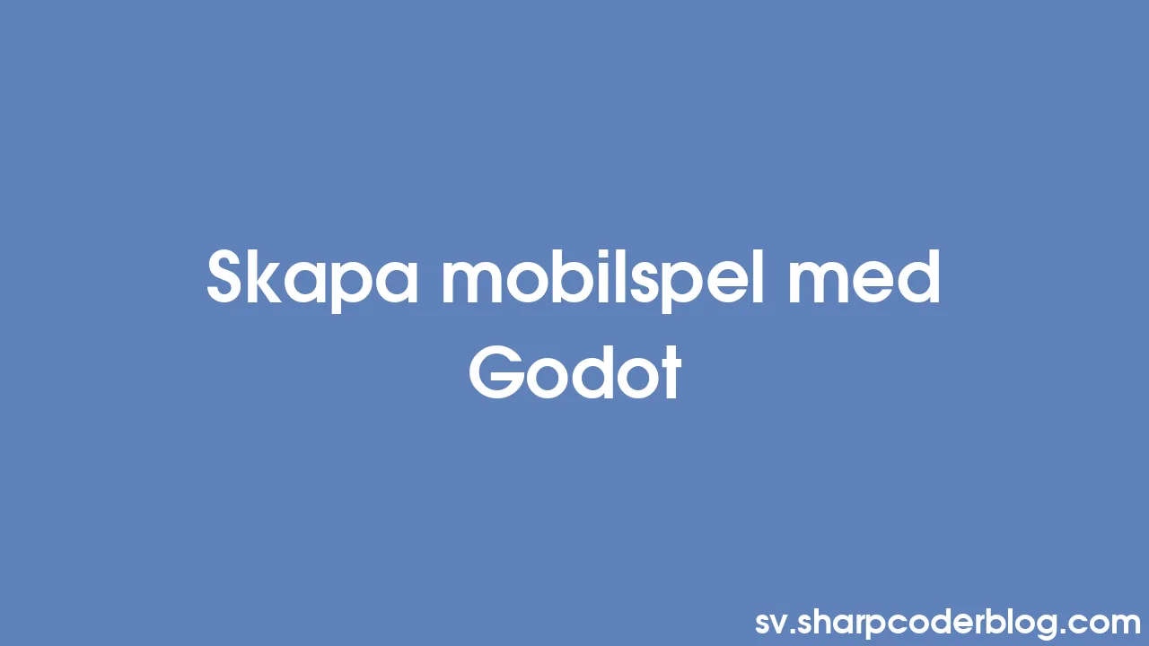 Skapa mobilspel med Godot | Sharp Coder Blog