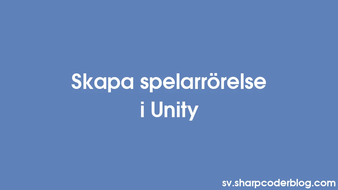 Skapa spelarrörelse i Unity | Sharp Coder Blog Skapa spelarrörelse i Unity | Sharp Coder Blog