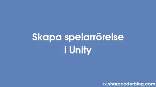 Skapa spelarrörelse i Unity - Thumbnail