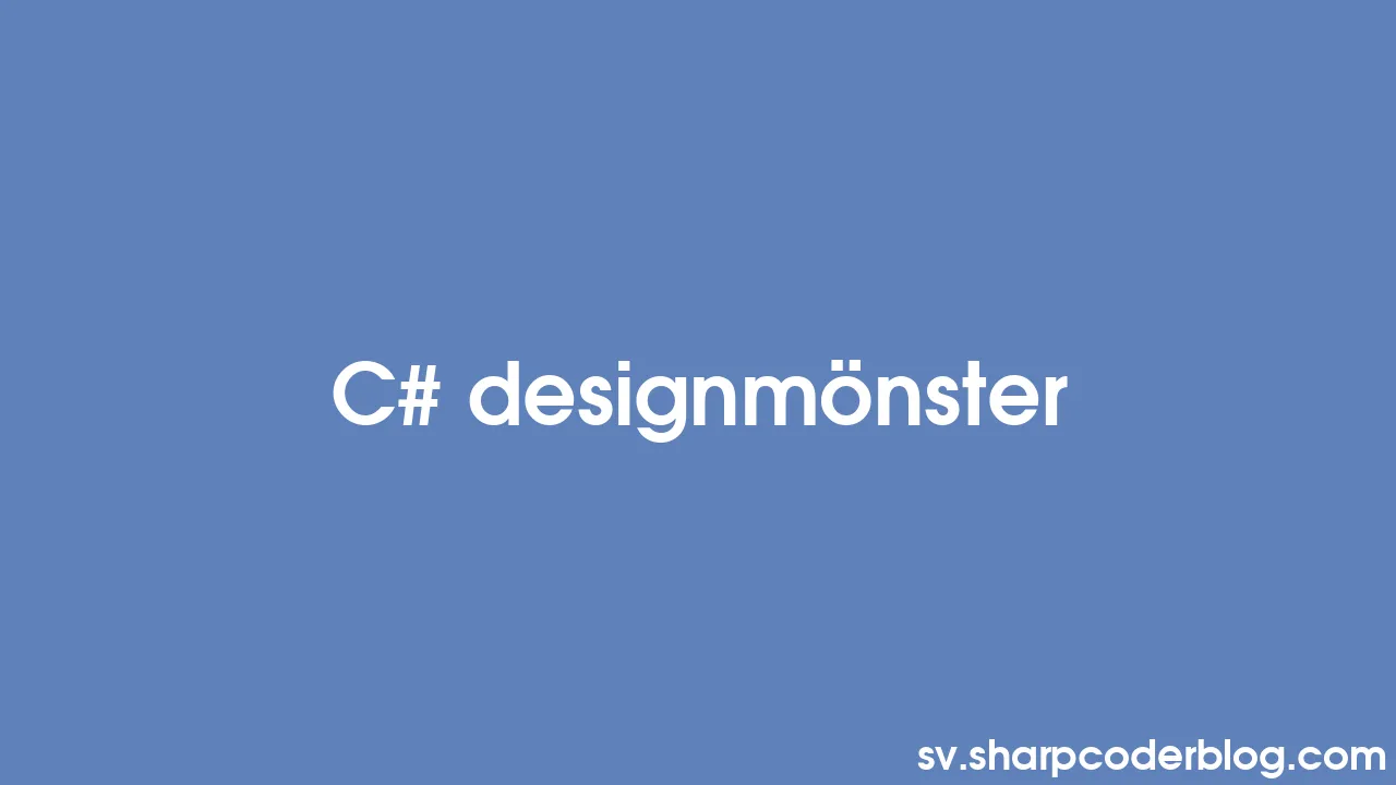 C# designmönster | Sharp Coder Blog