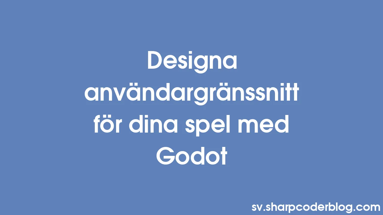 Designa användargränssnitt för dina spel med Godot | Sharp Coder Blog