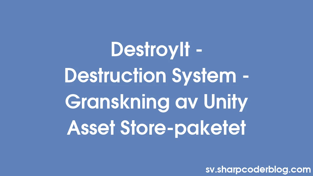 DestroyIt - Destruction System - Granskning av Unity Asset Store-paketet | Sharp Coder Blog