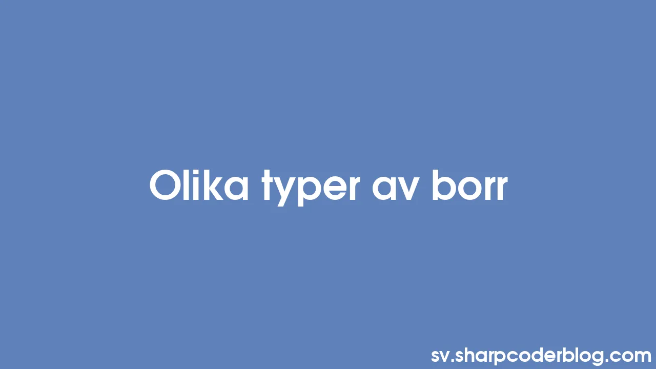 Olika typer av borr | Sharp Coder Blog
